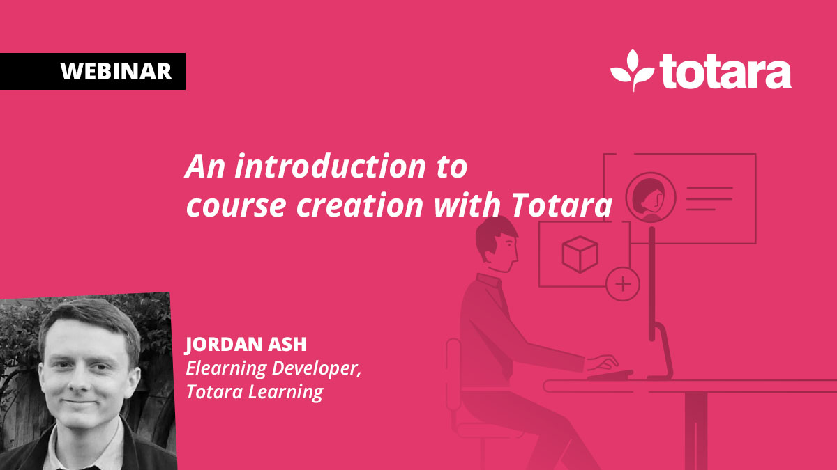 An Introduction to Course Creation - Totara Learning